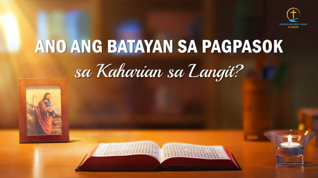 Ano ang Pamantayan sa Pagpasok sa Kaharian ng Langit